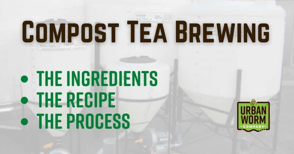 Compost Tea Brewing Like a Pro: The Ingredients, The Recipe, The Process