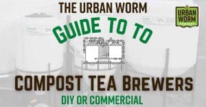Compost Tea Brewing Like a Pro: The Ingredients, The Recipe, The Process